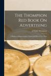 THE THOMPSON RED BOOK ON ADVERTISING: A REGISTER OF REPRESENTATIVE ...