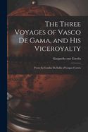 THE THREE VOYAGES OF VASCO DE GAMA, AND HIS VICEROYALTY: FROM THE LENDAS DA INDIA OF GASPAR ...