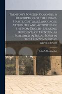 TRENTON'S FOREIGN COLONIES. A DESCRIPTION OF THE HOMES, HABITS, CUSTOMS ...