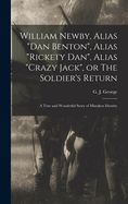 WILLIAM NEWBY, ALIAS DAN BENTON, ALIAS RICKETY DAN, ALIAS CRAZY JACK ...