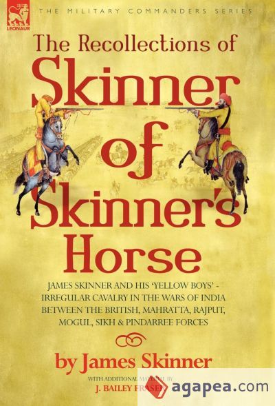 THE RECOLLECTIONS OF SKINNER OF SKINNER'S HORSE - JAMES SKINNER AND HIS ...