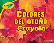 COLORES DEL OTOÑO CRAYOLA (R) (CRAYOLA (R) FALL COLORS) - MARI C. SCHUH ...