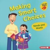 MAKING SMART CHOICES: NEEDS AND WANTS - LISA BULLARD - 9781728424453