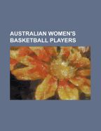 AUSTRALIAN WOMEN'S BASKETBALL PLAYERS: ABBY BISHOP, ALEXANDRA BUNTON, ALICE CODDINGTON, ALICIA ...