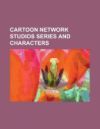CARTOON NETWORK STUDIOS SERIES AND CHARACTERS: ADVENTURE TIME, BEN 10 ...