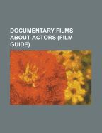 DOCUMENTARY FILMS ABOUT ACTORS (FILM GUIDE): A CONVERSATION WITH ...