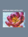 KOREAN WAR ARTILLERY: 100 MM AIR DEFENSE GUN KS-19, 122 MM HOWITZER ...