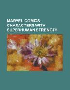 MARVEL COMICS CHARACTERS WITH SUPERHUMAN STRENGTH: SPIDER-MAN, DOCTOR ...