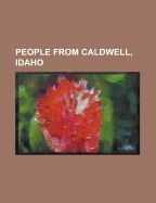 PEOPLE FROM CALDWELL, IDAHO: A. J. FEELEY, BUTCH OTTER, CODY PICKETT ...