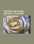 TOOTING & MITCHAM UNITED F.C. PLAYERS: ADAM LOCKE, ALEX STEPNEY, ANDY ...