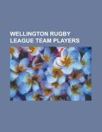 WELLINGTON RUGBY LEAGUE TEAM PLAYERS: ADAM LILE, ADRIAN SHELFORD ...