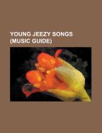 YOUNG JEEZY SONGS (MUSIC GUIDE): (HA HA) SLOW DOWN, 100 MILLION, 5000 ...