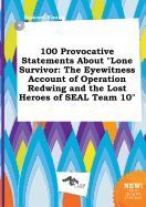 100 PROVOCATIVE STATEMENTS ABOUT "LONE SURVIVOR: THE EYEWITNESS ACCOUNT OF OPERATION REDWING AND ...