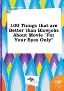 100 THINGS THAT ARE BETTER THAN BLOWJOBS ABOUT MOVIE "FOR YOUR EYES ...