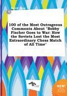 100 OF THE MOST OUTRAGEOUS COMMENTS ABOUT "BOBBY FISCHER GOES TO WAR ...
