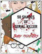 50 SHADES OF SERIAL KILLER-BABY MONSTERS - EXPLICIT COLORS - 9781914128011