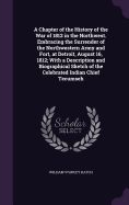 A CHAPTER OF THE HISTORY OF THE WAR OF 1812 IN THE NORTHWEST. EMBRACING ...
