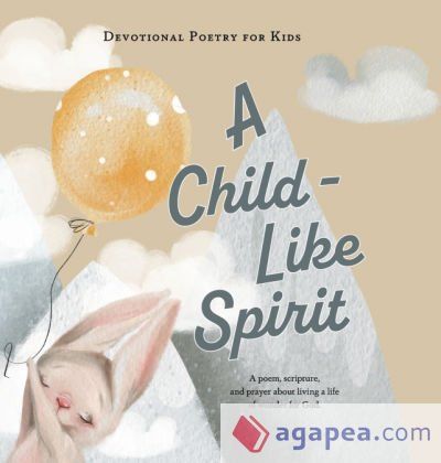 A CHILD-LIKE SPIRIT: A POEM, SCRIPTURE, AND PRAYER ABOUT LIVING A LIFE ...