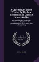 A COLLECTION OF TRACTS WRITTEN BY THE LATE REVEREND AND LEARNED JEREMY ...