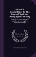 A LEXICAL CONCORDANCE TO THE POETICAL WORKS OF PERCY BYSSHE SHELLEY: AN ...