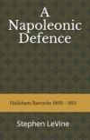 A NAPOLEONIC DEFENCE: : HAILSHAM BARRACKS 1803 - 1815 - STEPHEN LEVINE ...