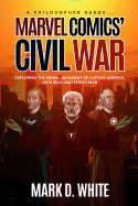 A PHILOSOPHER READS... MARVEL COMICS' CIVIL WAR. EXPLORING THE MORAL ...