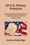 AP U.S. HISTORY PREMIUM: MASTERING THE AMERICAN STORY: AN IN-DEPTH ...
