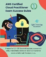 AWS CERTIFIED CLOUD PRACTITIONER EXAM SUCCESS GUIDE, 1: PREPARE FOR CLF ...