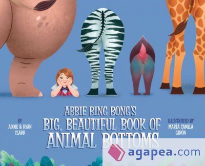 ABBIE BING BONG'S BIG, BEAUTIFUL BOOK OF ANIMAL BOTTOMS - RYAN CLARK ...