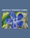 ABSTRACT STRATEGY GAMES: CHESS, GO, HEX, CHINESE CHECKERS, ABALONE ...