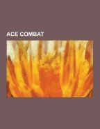 ACE COMBAT: LIST OF ACE COMBAT CHARACTERS, ACE COMBAT 5: THE UNSUNG WAR, ACE COMBAT 6: FIRES OF ...