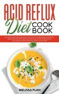 ACID REFLUX DIET COOKBOOK: THE DIET PLAN FOR ACID REFLUX. AN EFFECTIVE ...