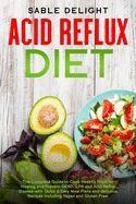 ACID REFLUX DIET: THE COMPLETE GUIDE TO COOK HEALTHY FOOD FOR HEALING ...