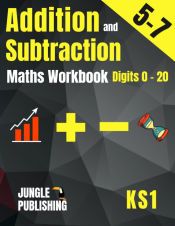 ADDITION AND SUBTRACTION MATHS WORKBOOK FOR 5-7 YEAR OLDS: ADDING AND ...
