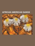AFRICAN AMERICAN GANGS: BLACK DISCIPLES, BLACK P. STONES, BLOODS, CRIPS ...