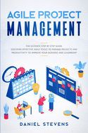 AGILE PROJECT MANAGEMENT: THE ULTIMATE STEP BY STEP GUIDE. DISCOVER ...