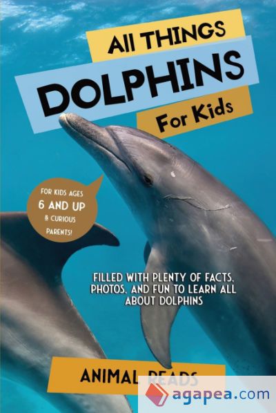 ALL THINGS DOLPHINS FOR KIDS: FILLED WITH PLENTY OF FACTS, PHOTOS, AND FUN TO LEARN ALL ABOUT ...