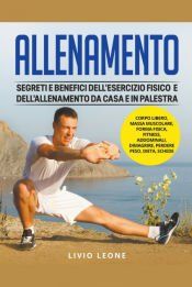 ALLENAMENTO: SEGRETI E BENEFICI DELL'ESERCIZIO FISICO E DELL ...