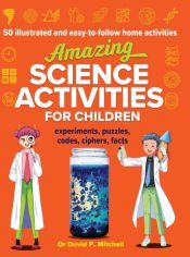 AMAZING SCIENCE ACTIVITIES FOR CHILDREN: 50 ILLUSTRATED AND EASY-TO ...