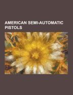 AMERICAN SEMI-AUTOMATIC PISTOLS: AP-9, ASP PISTOL, BERETTA M9, CALICO ...