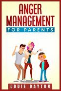 ANGER MANAGEMENT FOR PARENTS: LEARN HOW TO MASTER YOUR EMOTIONS AND BECOME A HAPPY PARENT ...