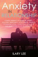 ANXIETY IN RELATIONSHIP: COUPLE THERAPY TO MANAGE ANXIETY, JEALOUSY, INSECURITY, ATTACHMENT ...