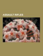 ASSAULT RIFLES: AK-47, M16 RIFLE, SA80, IMI GALIL, AK-74, FN FAL, STG ...