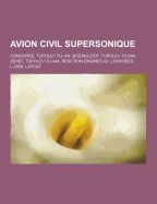 AVION CIVIL SUPERSONIQUE: CONCORDE, TUPOLEV TU-144, BOEING 2707 ...