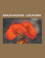BANJO-KAZOOIE - LOCATIONS: ANCHOR ROOM, ATLANTIS, BAD MAGIC BAYOU ...
