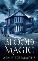BLOOD MAGIC: STRANGER MAGICS, BOOK FOUR - ASH FITZSIMMONS - 9781949861068