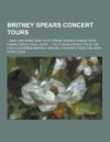 BRITNEY SPEARS CONCERT TOURS: ...BABY ONE MORE TIME TOUR, DREAM WITHIN ...