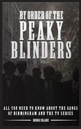 BY ORDER OF THE PEAKY BLINDERS: ALL YOU NEED TO KNOW ABOUT THE GANGS OF ...