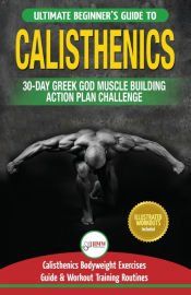 CALISTHENICS: 30-DAY GREEK GOD BEGINNERS BODYWEIGHT EXERCISE AND ...