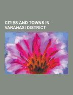 CITIES AND TOWNS IN VARANASI DISTRICT: VARANASI, KASI KINGDOM, AGHORI ...